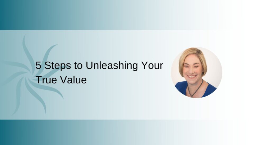 5 Steps to Unleashing Your True Value - KBK Wealth Connection 5 Steps to Unleashing Your True Value - KBK Wealth Connection
